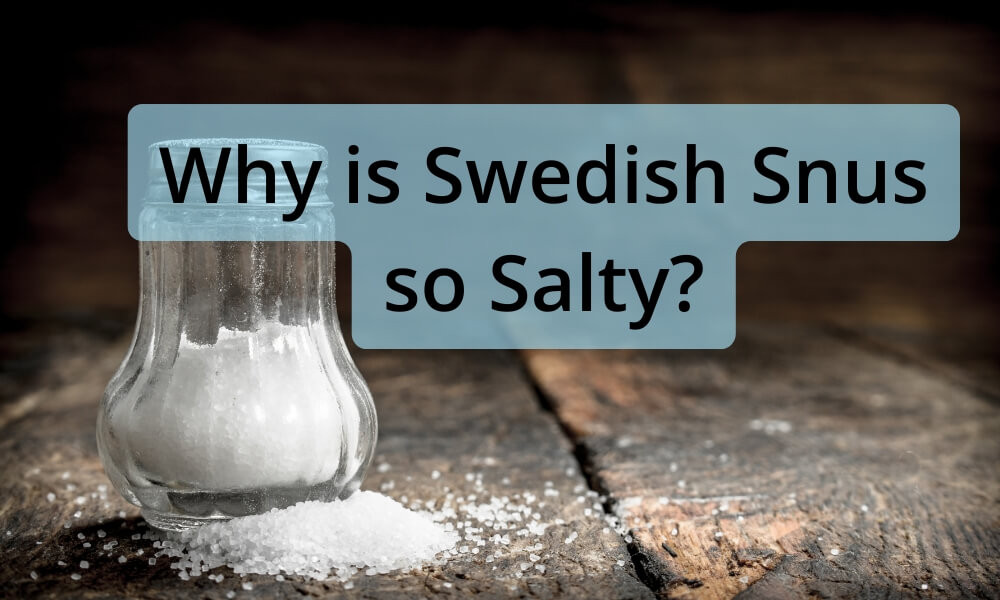 Why is Swedish Snus Salty? | SnusDirect